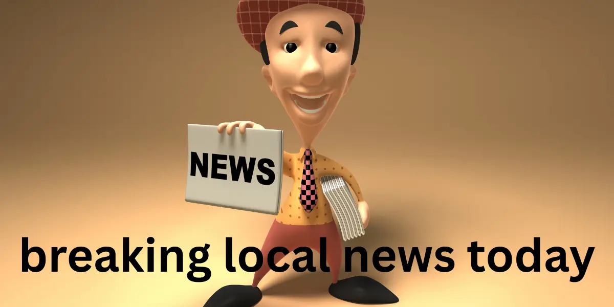 Breaking Local News Today – Must Read Updates Now